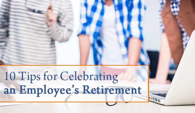 10 Tips for Celebrating an Employee’s Retirement
