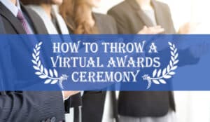 How to Throw a Virtual Awards Ceremony